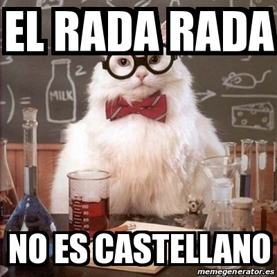 Meme Chemistry Cat - EL RADA RADA NO ES CASTELLANO - 31393252