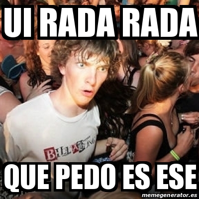 Meme Sudden Realization Ralph - UI RADA RADA QUE PEDO ES ESE - 31393266