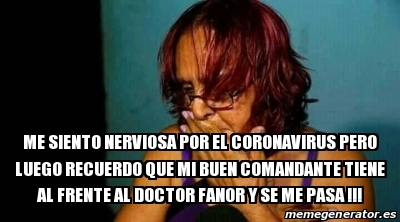 Meme Personalizado - Me siento nerviosa por el coronavirus pero luego ...