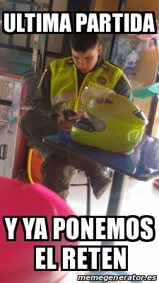 Meme Personalizado - Ultima partida Y ya ponemos el reten - 31393580
