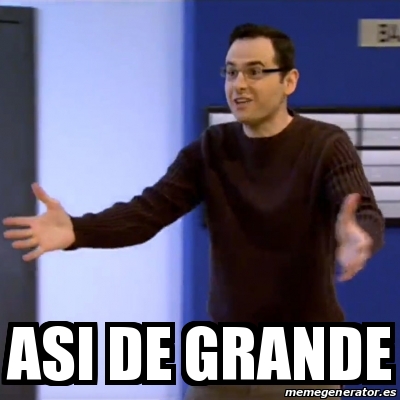 Meme Personalizado - asi de grande - 31394013