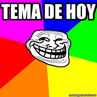 Meme Troll - Tema de hoy - 31394284