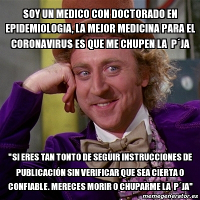 Meme Willy Wonka - soy un medico con doctorado en EPIDEMiologia, la ...