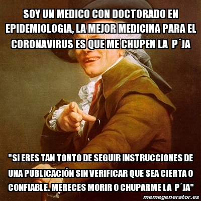 Meme Joseph Ducreux - soy un medico con doctorado en EPIDEMiologia, la ...