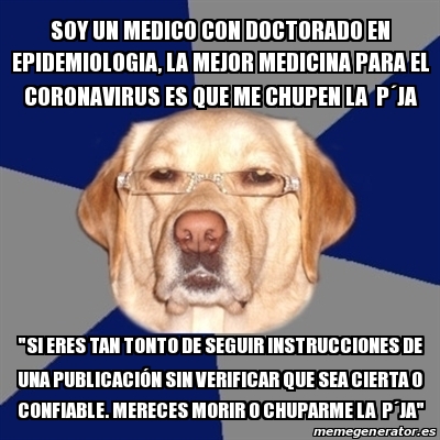 Meme Perro Racista - soy un medico con doctorado en EPIDEMiologia, la ...
