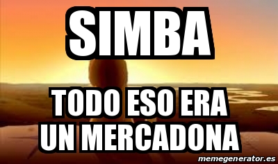 Meme Personalizado - Simba Todo eso era un Mercadona - 31395235