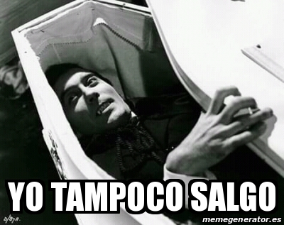 Meme Personalizado - yo tampoco salgo - 31395276