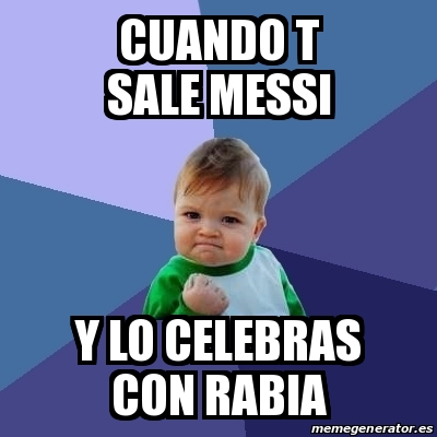Meme Bebe Exitoso - Cuando t sale messi Y lo celebras con rabia - 31395290