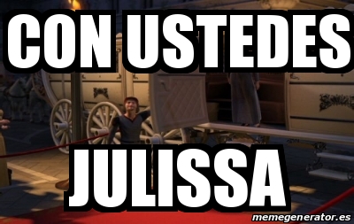 Meme Personalizado - Con ustedes Julissa - 31395539