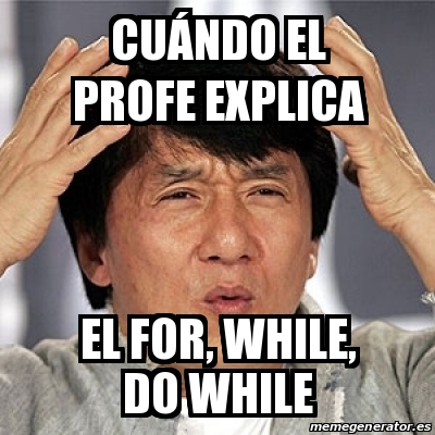 Meme Jackie Chan - CuÃ¡ndo el profe explica El for, while, do while ...