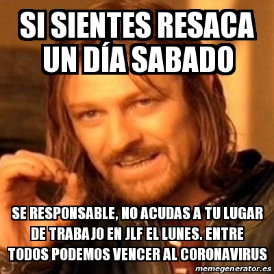 Meme Boromir - Si sientes resaca un dÃ­a sabado Se responsable, no ...