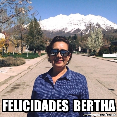 Meme Personalizado - FELICIDADES BERTHA - 31396677