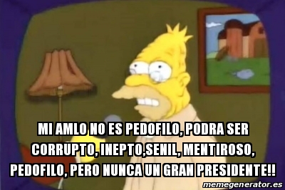 Meme Personalizado - Mi amlo no es pedofilo, podra ser corrupto, inepto ...