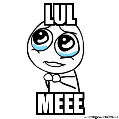 Meme Por favor - lul meee - 31398318