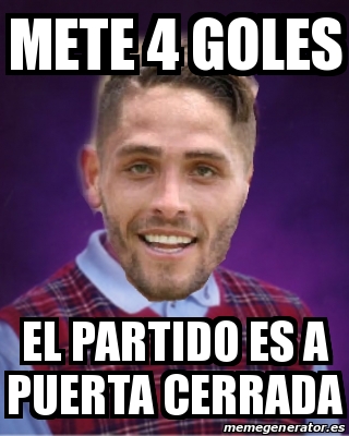 Meme Personalizado - Mete 4 goles El partido es a puerta cerrada - 31398800