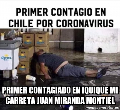 Meme Personalizado - PRIMER CONTAGIADO EN IQUIQUE MI CARRETA JUAN ...