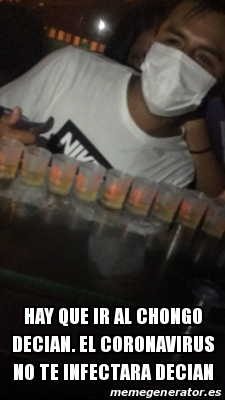 Meme Personalizado - Hay que ir al chongo decian. el coronavirus no te ...