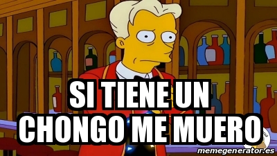Meme Personalizado - Si tiene un chongo me muero - 31399980
