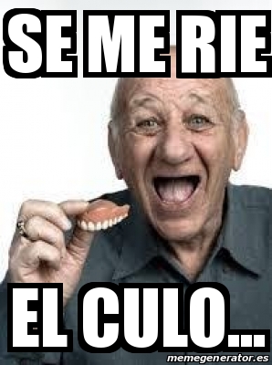 Meme Personalizado - SE ME RIE EL CULO... - 31041212