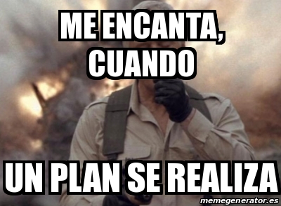 Meme Personalizado - Me encanta, cuando Un plan se realiza - 31041225