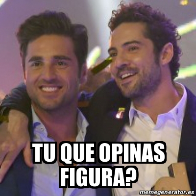 Meme Personalizado - tu que opinas figura? - 31042878