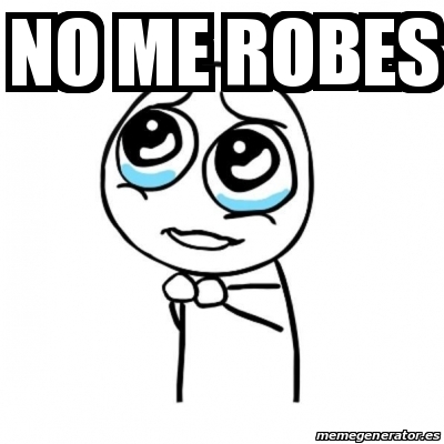 Meme Por favor - No me robes - 31044504