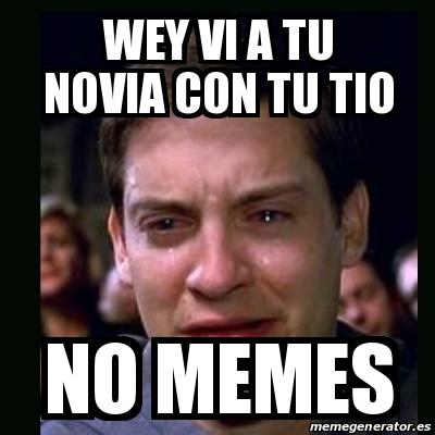 Meme crying peter parker - wey vi a tu novia con tu tio no memes - 31045532