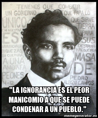Meme Personalizado - "LA IGNORANCIA ES EL PEOR MANICOMIO A QUE SE PUEDE ...