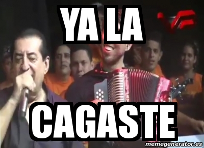 Meme Personalizado - Ya la Cagaste - 31045649