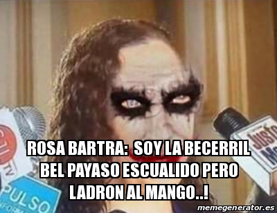 Meme Personalizado - Rosa Bartra: soy la becerril bel payaso escualido ...