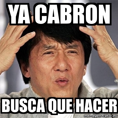 Meme Jackie Chan - ya cabron busca que hacer - 31048508