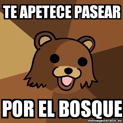 Meme Pedobear - Te apetece pasear por el bosque - 31049308