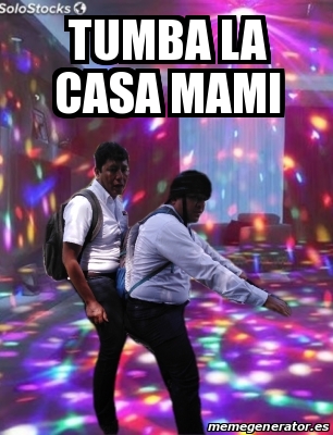 Meme Personalizado - Tumba la casa mami - 31049538