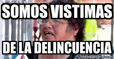 Meme Personalizado - somos vistimas de la delincuencia - 31049701