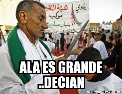 Meme Personalizado - ALA ES GRANDE ..DECIAN - 31049725