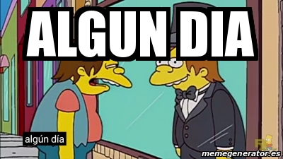 Meme Personalizado - Algun dia - 31401245
