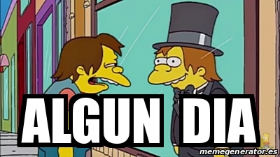 Meme Personalizado - Algun dia - 31401248