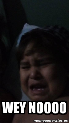 Meme Personalizado - wey noooo - 31401966