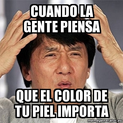 Meme Jackie Chan - cuando la gente piensa que el color de tu piel ...