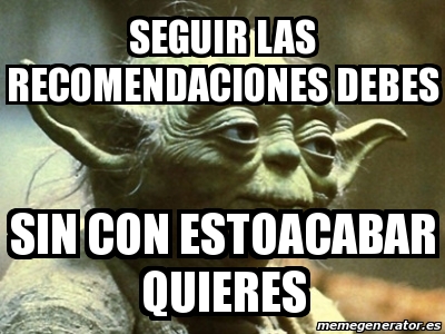 Meme Personalizado - Seguir las recomendaciones debes Sin con ...