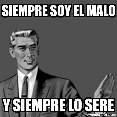 Meme Correction Guy - Siempre soy el malo Y siempre lo sere - 31402410