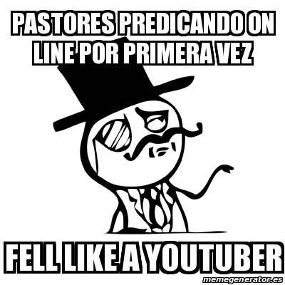 Meme Feel Like A Sir - Pastores predicando on line por primera vez fell ...