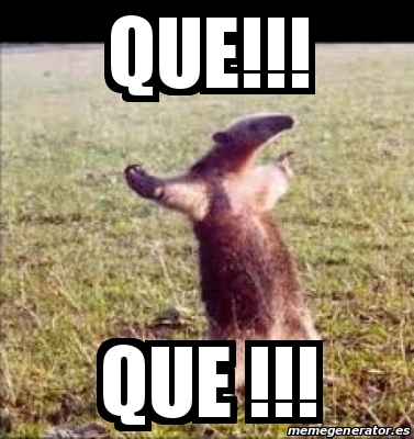 Meme Personalizado - que!!! que !!! - 31403897