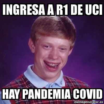 Meme Bad Luck Brian - Ingresa a R1 de UCI Hay pandemia covid - 31404307