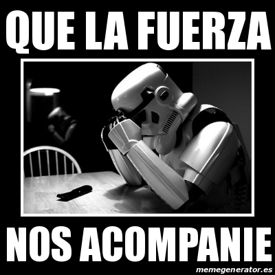 Meme Sad Trooper - Que la fuerza Nos acompanie - 31404453