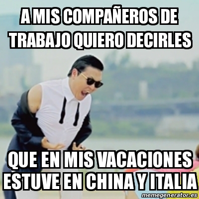 Meme Gangnam Style - a mis compaÃ±eros de trabajo quiero decirles que ...