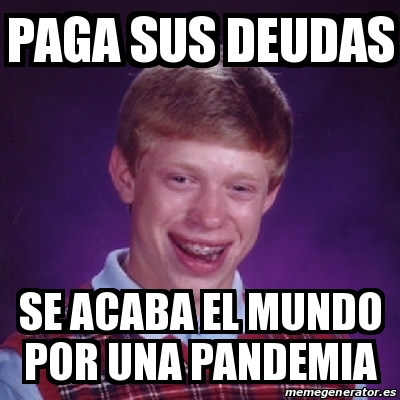 Meme Bad Luck Brian - Paga sus deudas Se acaba el mundo por una ...