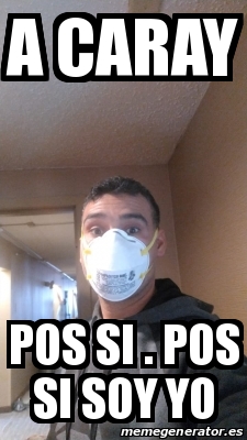 Meme Personalizado - a caray pos si . pos si soy yo - 31404713
