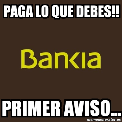 Meme Personalizado - Paga lo que debes!! Primer aviso... - 31405544