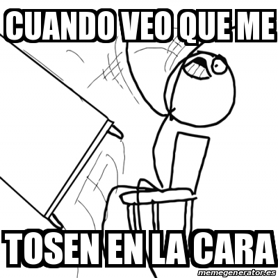 Meme Desk Flip Rage Guy - CUANDO VEO QUE ME TOSEN EN LA CARA - 31405861